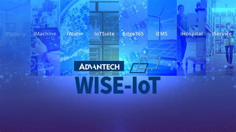 Better Faster Safer And Smarter Iot Solutions Advantech “wise Iot