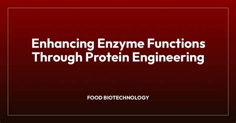 Enhancing Enzyme Functions Through Protein Engineering • Food Safety Institute