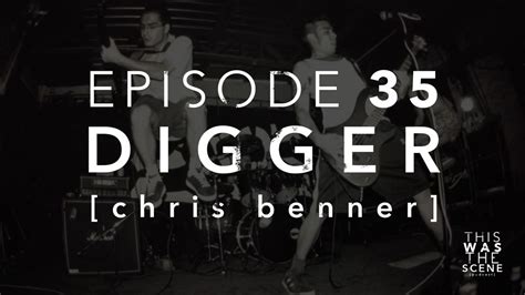 Episode 035 Digger Chris Benner This Was The Scene