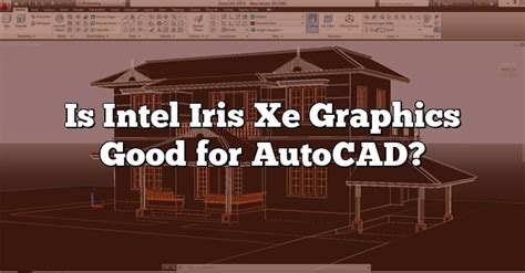 Is Intel Iris Xe Graphics Good For Autocad Caddikt