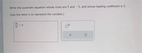 Solved Write Quadratic Equation Whose Roots Are 5 And 3 Chegg