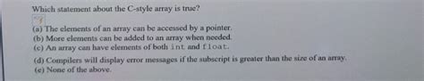 Solved Which Statement About The C Style Array Is True A