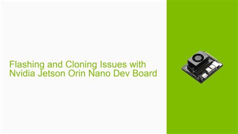 Flashing And Cloning Issues With Nvidia Jetson Orin Nano Dev Board Help Docs For Errorsissues