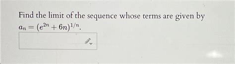 Solved Find The Limit Of The Sequence Whose Terms Are Given