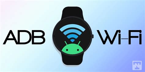 How To Set Up Adb Over Wi Fi On Wear Os Watch Technastic