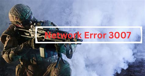 fixing network error 3007 in codm call of duty mobile technical