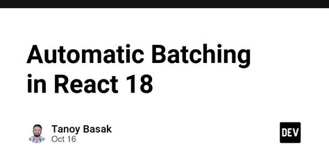 Automatic Batching In React 18 Dev Community