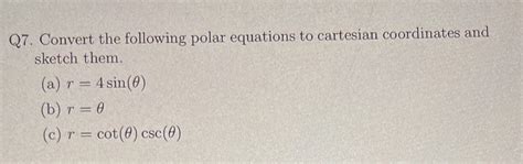Solved Q7 Convert The Following Polar Equations To Cartesian