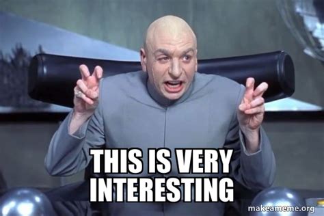 This Is Very Interesting Dr Evil Austin Powers Meme Generator
