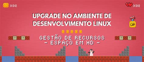 Upgrade No Ambiente De Desenvolvimento Linux Gestão De Recursos Espaço Em Hd Taller