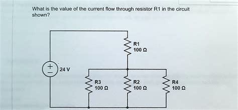 What Is The Value Of The Current Flow Through Resistor R1 In The Circuit Shown R1 100 24 V