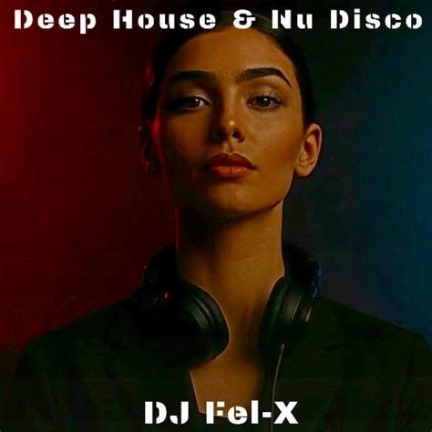 Stream Deep House And Nu Disco Mix Dj Fel X By Dj Fel X Listen Online