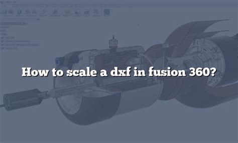 How To Scale A Dxf In Fusion 360