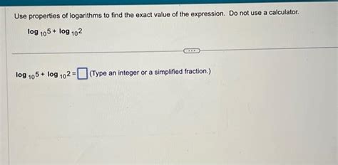 Solved Use Properties Of Logarithms To Find The Exact Value Chegg Com