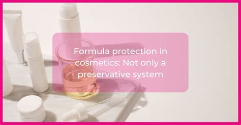 Formula Protection In Cosmetics Not Only A Preservative System