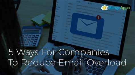 5 Ways For Companies To Reduce Email Overload MangoApps Blog