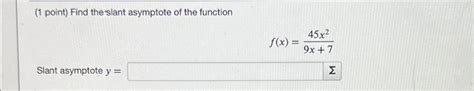 Solved 1 Point Find The Slant Asymptote Of The Chegg Com