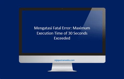 Mengatasi Fatal Error Maximum Execution Time Of 30 Seconds Exceeded Xampp