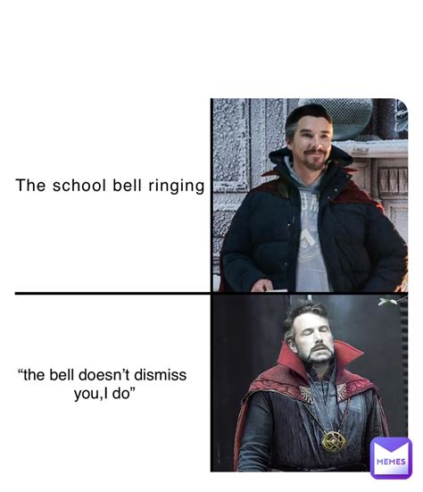 The School Bell Ringing The Bell Doesnt Dismiss You I Do Khs1 Memes