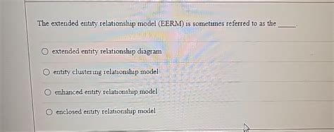 Solved The Extended Entity Relationship Model Eerm ﻿is