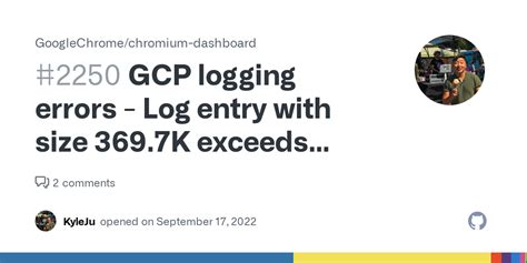 Gcp Logging Errors Log Entry With Size 3697k Exceeds Maximum Size Of 2560k · Issue 2250
