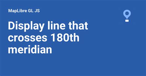 Display Line That Crosses 180th Meridian MapLibre GL JS