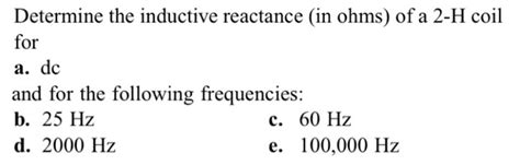 Solved Determine The Inductive Reactance In Ohms Of A H Chegg