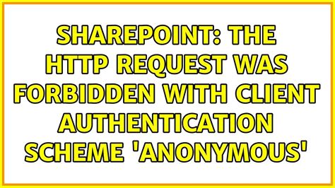sharepoint the request was forbidden with client authentication scheme anonymous youtube