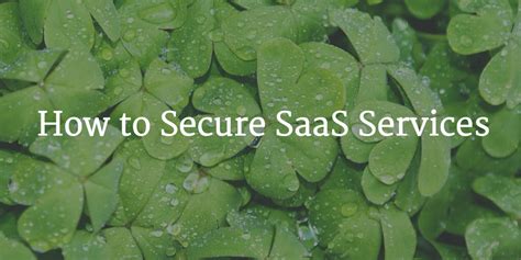 Saas Security A Guide To Securing Saas At 6 Levels