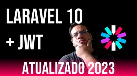 Laravel Com Json Web Tokens Jwt Atualizado Laravel 10 Laravel Php Youtube