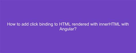 How To Add Click Binding To Html Rendered With Innerhtml With Angular