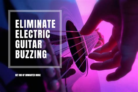 Stop The Buzz Explain Why Electric Guitar Buzzing When Not Touching Strings This Tips Works