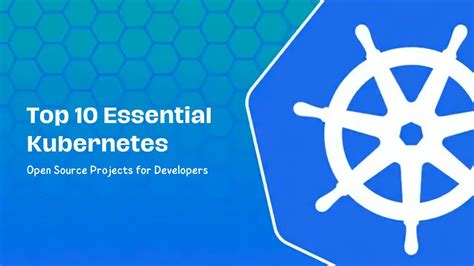 Top Essential Kubernetes Open Source Projects For Developers