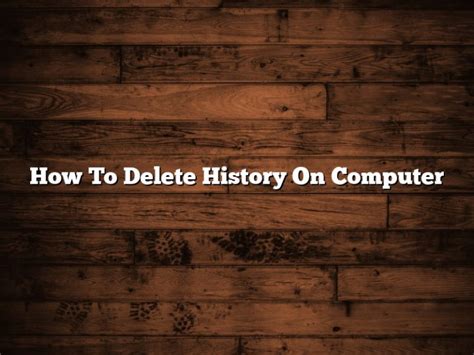 How To Delete History On Computer May Sydneybanksproducts Com