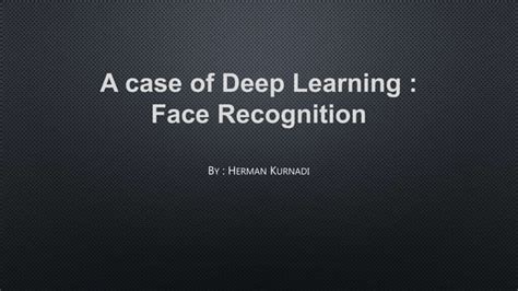 Deep Learning On Face Recognition Use Case Development And Risk Pptx Artificial