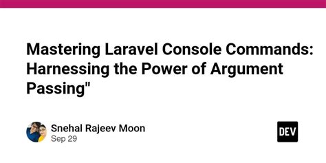 Mastering Laravel Console Commands Harnessing The Power Of Argument Passing Rdevto