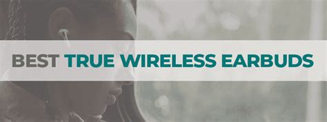 Best True Wireless Earbuds In Budget And High End The Tech Lounge