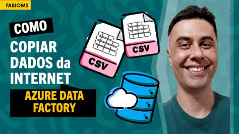 011 Copiar Dados Em Formato Csv Da Internet Utilizando Azure Data Factory