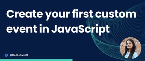 How To Create Custom Events In Javascript Dev Community
