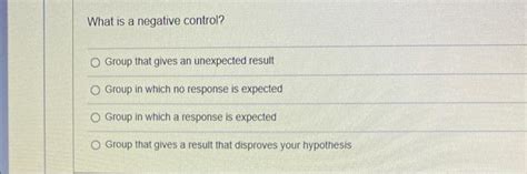Solved What Is A Negative Control Group That Gives An