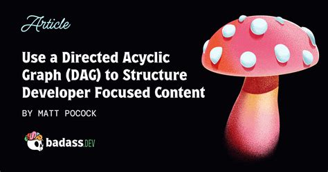 use a directed acyclic graph dag to structure developer focused content