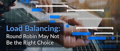 Load Balancing Round Robin May Not Be The Right Choice