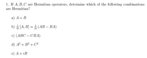 Solved 1 If A B C Are Hermitian Operators Determine Which Chegg