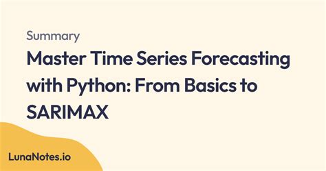 Master Time Series Forecasting With Python From Basics To Sarimax Video Summary By Lunanotes