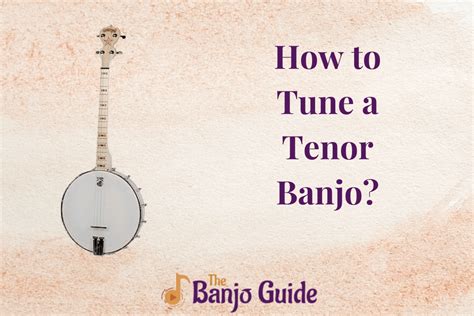 How To Tune A Tenor Banjo A Step By Step Guide