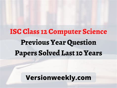 Isc Class 12 Computer Science Previous Year Question Papers Solved Last 10 Years Version Weekly