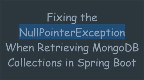 Fixing The Nullpointerexception When Retrieving Mongodb Collections In Spring Boot Youtube
