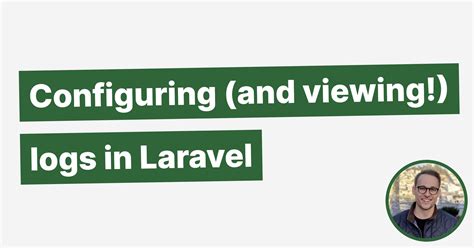 Configuring And Viewing Logs In Laravel Aaron Francis
