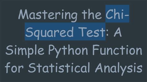 Mastering The Chi Squared Test A Simple Python Function For