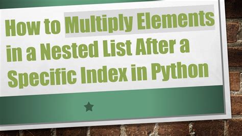 How To Multiply Elements In A Nested List After A Specific Index In Python Youtube